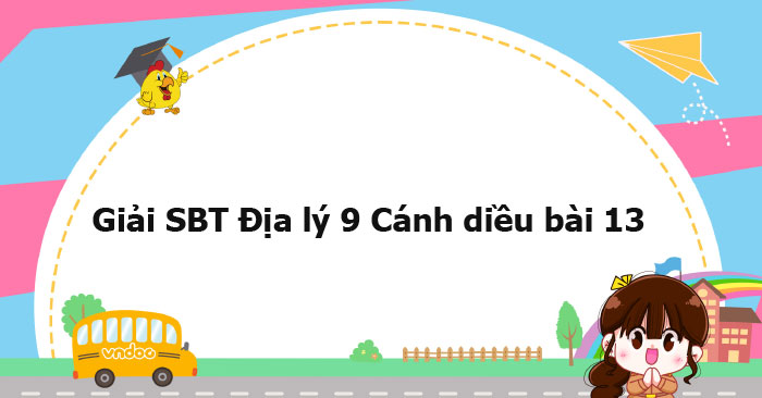 Giải SBT Địa lý 9 Cánh diều bài 13 - Duyên hải Nam Trung Bộ - VnDoc.com