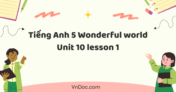 Tiếng Anh 5 Wonderful world Unit 10 lesson 1 - Wonderful World 5 Unit ...