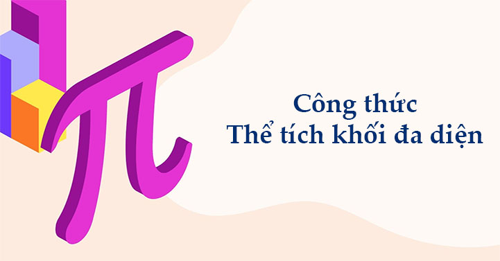 Công thức tính thể tích hình khối - Thể tích khối chóp, khối lăng trụ ...