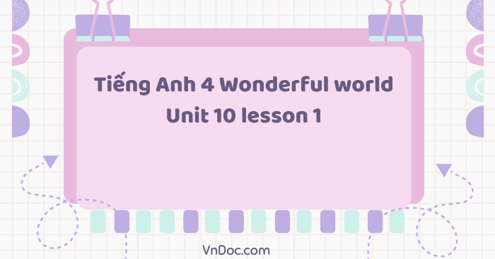 Tiếng Anh 4 Wonderful world Unit 10 lesson 1 - Wonderful World 4 Unit ...