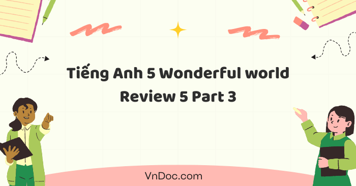 Tiếng Anh 5 Wonderful world Review 5 Part 3 - Wonderful World 5 Review ...