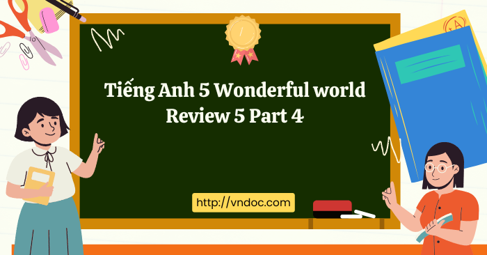 Tiếng Anh 5 Wonderful world Review 5 Part 4 - Wonderful World 5 Review ...