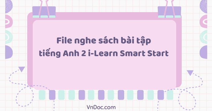 File nghe sách bài tập tiếng Anh 2 i-Learn Smart Start - Tải file nghe tiếng Anh lớp 2 Smart ...