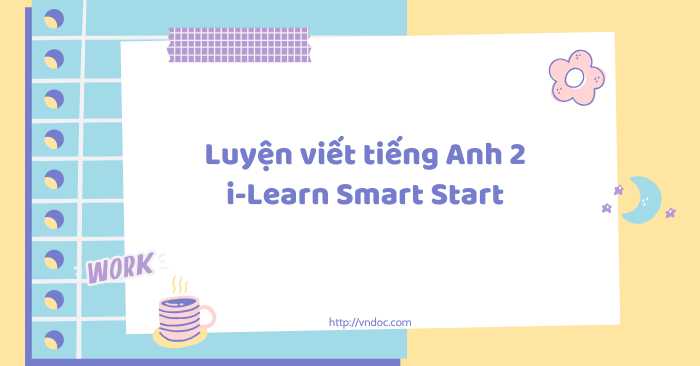 Luyện viết tiếng Anh 2 i-Learn Smart Start - Tập viết tiếng Anh 2 Smart Start - VnDoc.com