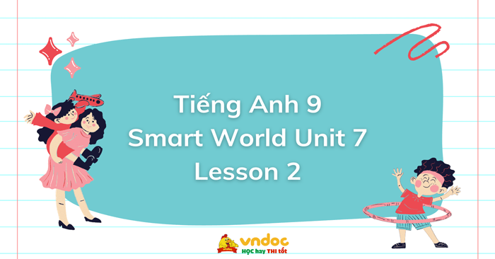 Tiếng Anh 9 Smart World Unit 7 Lesson 2 - Tiếng Anh 9 i-Learn Smart World unit 7 Lesson 2 ...
