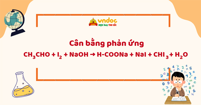 CH3CHO + I2 + NaOH → H-COONa + NaI + CHI3 + H2O - CH3CHO I2 NaOH ...