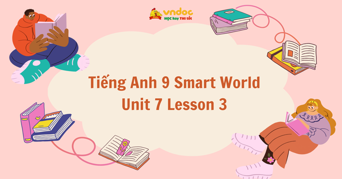 Tiếng Anh 9 Smart World Unit 7 Lesson 3 - Tiếng Anh 9 i-Learn Smart World unit 7 Lesson 3 ...