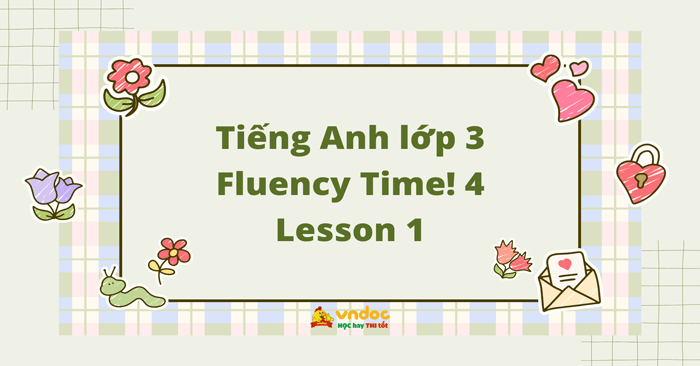 Tiếng Anh lớp 3 Fluency Time! 4 Lesson 1 - SGK Tiếng Anh 3 Fluency time ...