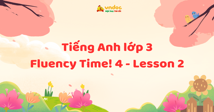 Tiếng Anh lớp 3 Fluency Time! 4 - Lesson 2 - SGK Tiếng Anh 3 Fluency time 4 trang 97 - VnDoc.com