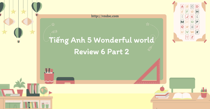 Tiếng Anh 5 Wonderful world Review 6 Part 2 - Wonderful World 5 Review ...