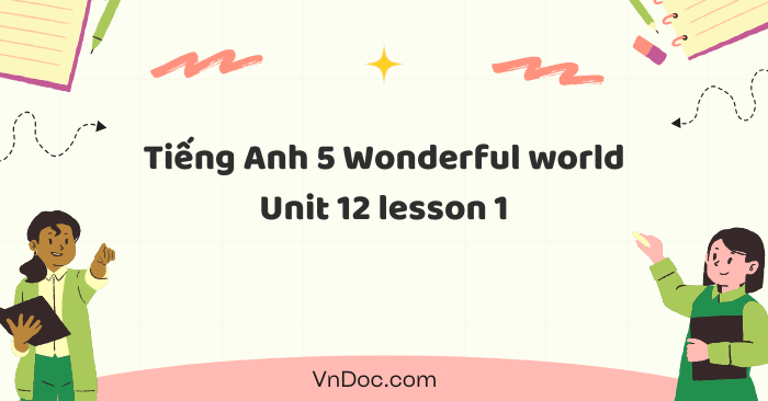 Tiếng Anh 5 Wonderful world Unit 12 lesson 1 - Wonderful World 5 Unit ...