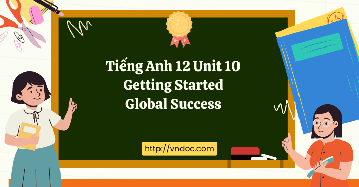 Tiếng Anh 12 Unit 10 Getting Started Global Success - Unit 10 lớp 12 Getting started trang 128 ...