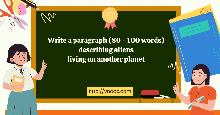 Write a paragraph (80 - 100 words) describing aliens living on another ...