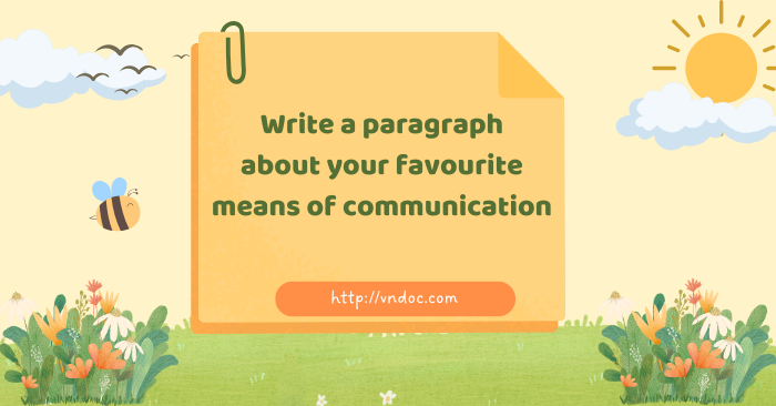Write a paragraph (80 - 100 words) about your favourite means of ...