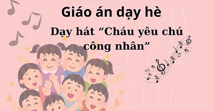 Giáo án dạy hè: Dạy hát “Cháu yêu chú công nhân” - VnDoc.com