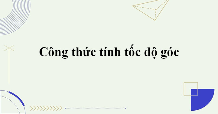 Cách tính tốc độ góc, gia tốc góc - Công thức vật lý 11 - VnDoc.com