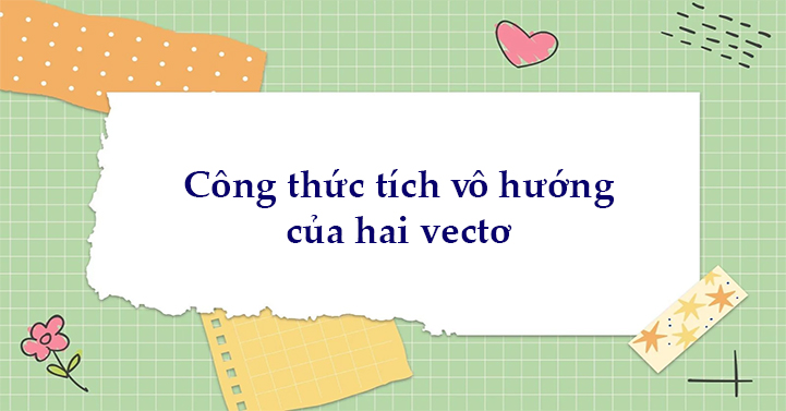 Cách tính tích vô hướng - Công thức tích vô hướng của hai vectơ - VnDoc.com