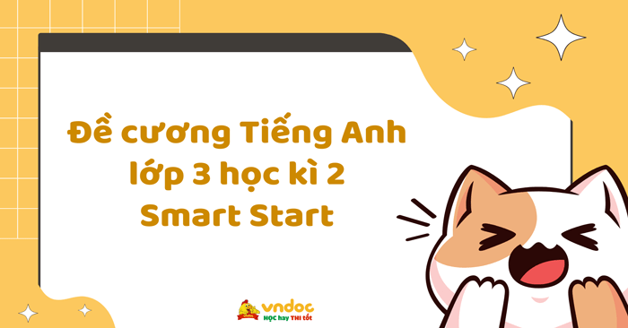Đề cương Tiếng Anh lớp 3 học kì 2 Smart Start - Bài tập tiếng Anh lớp 3 học kì 2 có file nghe ...