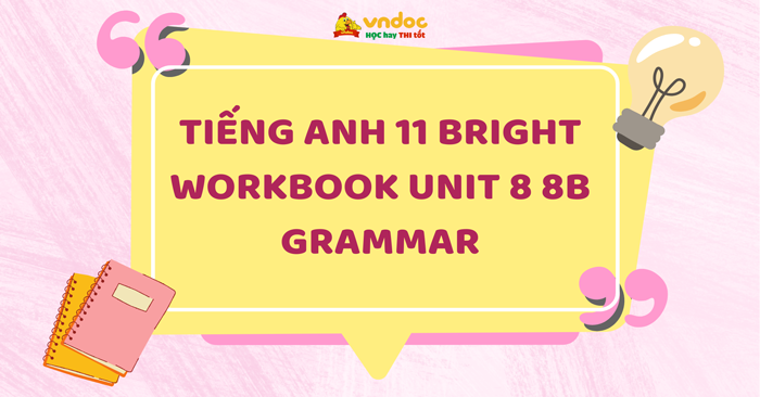 Tiếng Anh 11 Bright Workbook Unit 8 8b Grammar - Sách bài tập Tiếng Anh 11 Bright Unit 8 8b ...