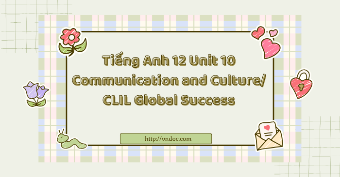 Tiếng Anh 12 Unit 10 Communication and Culture/ CLIL Global Success - Unit 10 lớp 12 ...