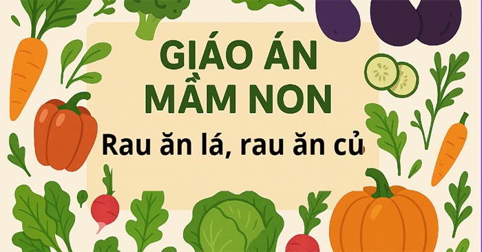 Giáo án: Rau ăn lá, rau ăn củ - Giáo án lớp chồi: Rau ăn lá, rau ăn củ ...