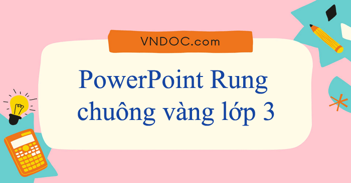 PowerPoint Rung chuông vàng lớp 3 - Thi Rung chuông vàng lớp 3 - VnDoc.com