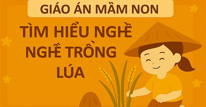 Giáo án: Tìm hiểu nghề trồng lúa - Giáo án lớp chồi: Tìm hiểu nghề ...