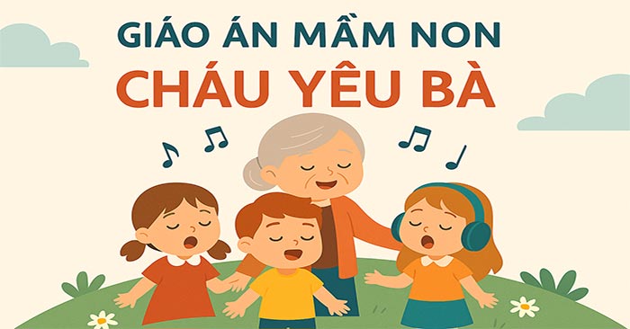 Giáo án: Dạy hát “Cháu yêu bà” - Giáo án lớp nhà trẻ: Dạy hát “Cháu yêu ...