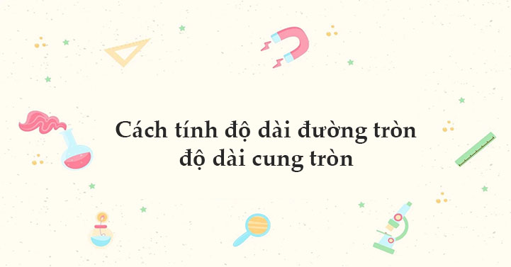 Cách tính độ dài đường tròn, độ dài cung tròn - Toán 9 đường tròn ...