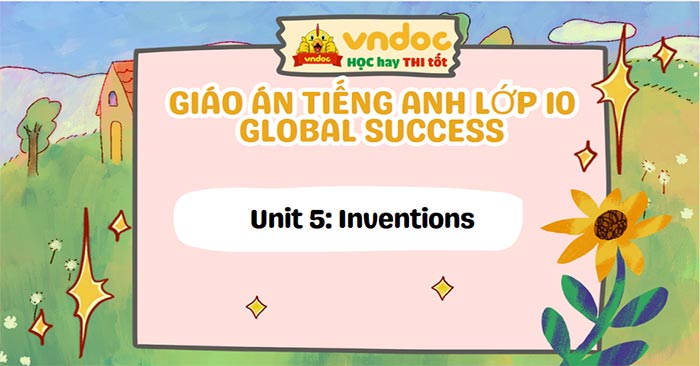 Giáo án tiếng Anh 10 Unit 5: Inventions - Giáo án tiếng Anh lớp 10 ...