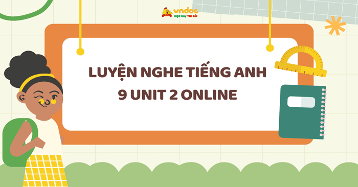 Luyện nghe Tiếng Anh 9 Unit 2 Online - Luyện nghe Unit 2 City life - VnDoc.com