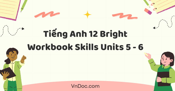 Tiếng Anh 12 Bright Workbook Skills Units 5 - 6 - Sách bài tập Tiếng ...