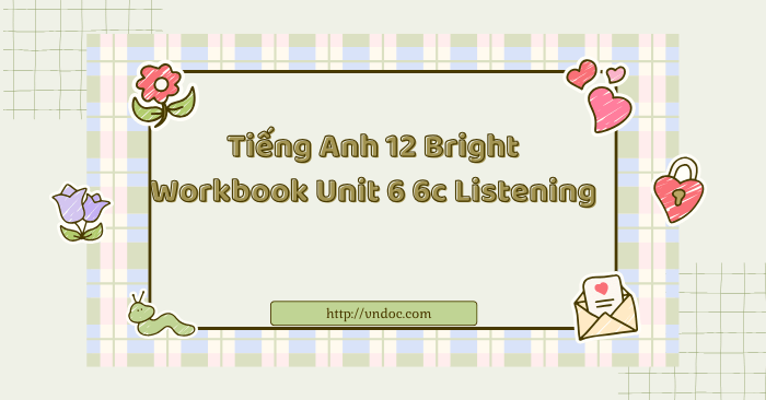 Tiếng Anh 12 Bright Workbook Unit 6 6c Listening - Sách bài tập Tiếng ...