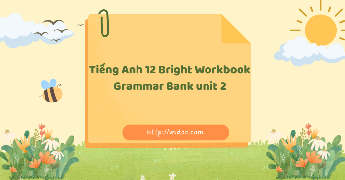 Tiếng Anh 12 Bright Workbook Grammar Bank unit 2 - Unit 2 - Grammar ...