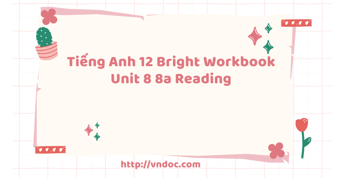 Tiếng Anh 12 Bright Workbook Unit 8 8a Reading - Sách bài tập Tiếng Anh 12 Bright Unit 8 trang ...