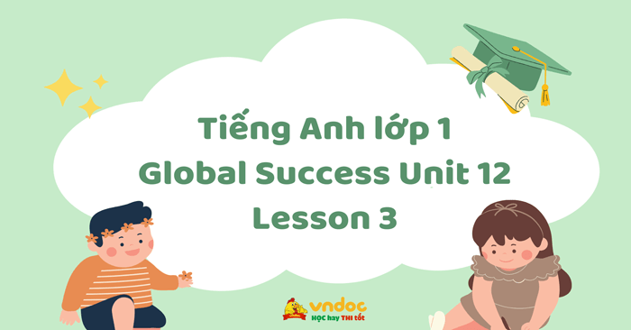 Tiếng Anh lớp 1 Global Success Unit 12 Lesson 3 - Unit 12 lớp 1 At the ...