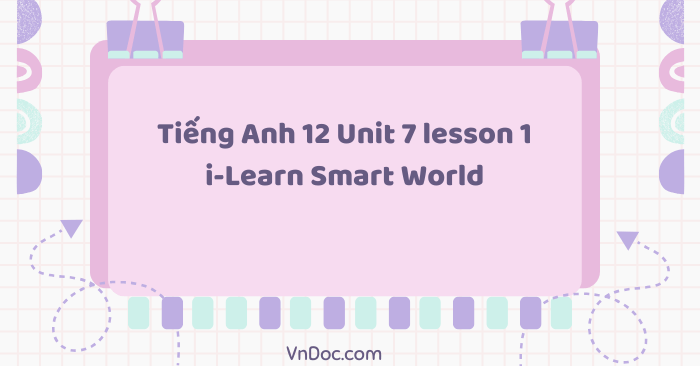 Tiếng Anh 12 Unit 7 lesson 1 i-Learn Smart World - Tiếng Anh 12 Smart World Unit 7 Lesson 1 ...