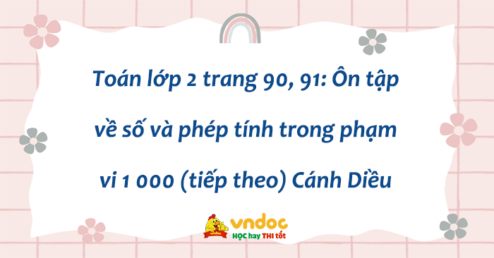 Toán lớp 2 trang 90, 91: Ôn tập về số và phép tính trong phạm vi 1 000 ...