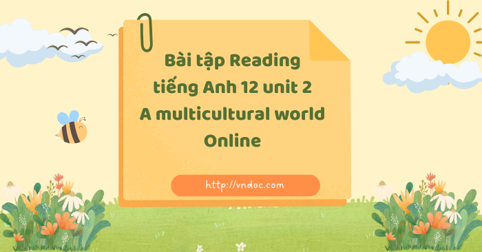 Bài tập Reading tiếng Anh 12 unit 2 A multicultural world Online - Bài tập Tiếng Anh 12 Global ...