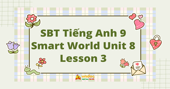 SBT Tiếng Anh 9 Smart World Unit 8 Lesson 3 - Smart World 9 Workbook ...