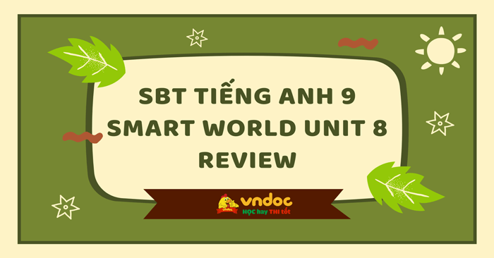 SBT Tiếng Anh 9 Smart World Unit 8 Review - Smart World 9 Workbook Unit ...