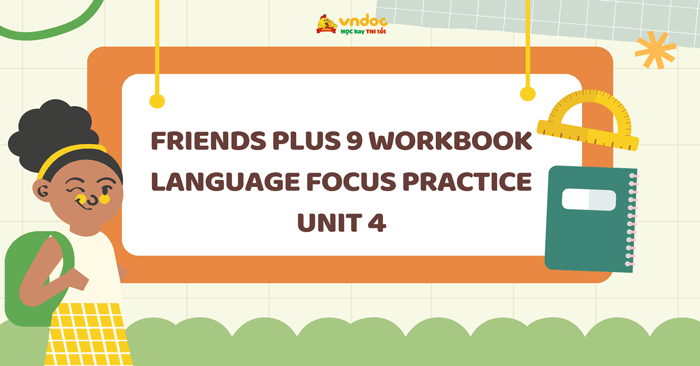Friends Plus 9 Workbook giải Language Focus Practice Unit 4 - Tiếng Anh 9 Friends Plus Workbook ...