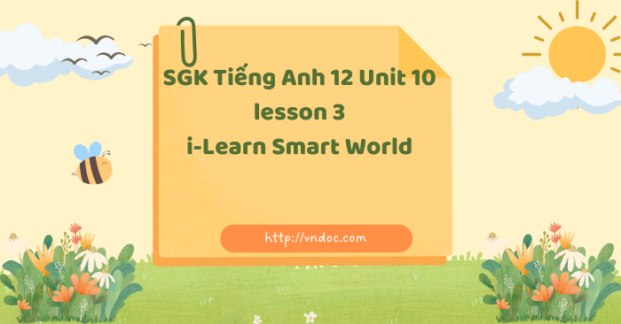 Tiếng Anh 12 Unit 10 lesson 3 i-Learn Smart World - Tiếng Anh 12 Smart World Unit 10 Lesson 3 ...