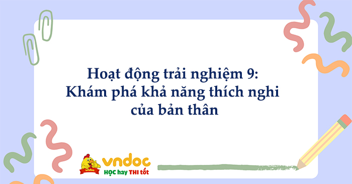 Hoạt động trải nghiệm 9 Cánh diều: Khám phá khả năng thích nghi của bản ...