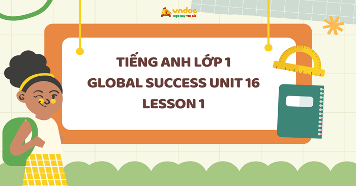Tiếng Anh lớp 1 Global Success Unit 16 Lesson 1 - Unit 16 lớp 1 At home ...