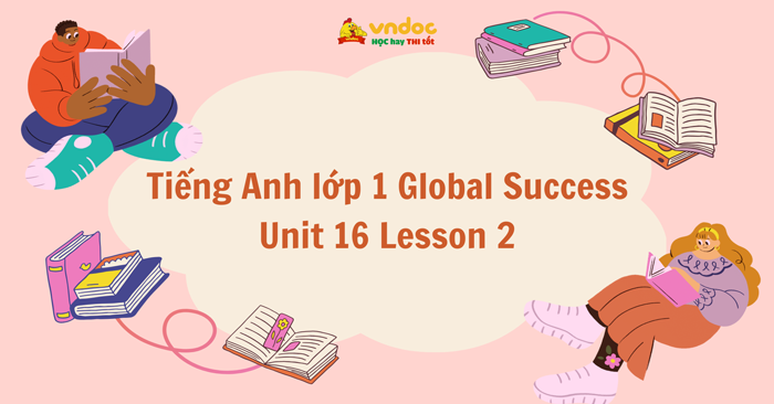 Tiếng Anh lớp 1 Global Success Unit 16 Lesson 2 - Unit 16 lớp 1 At home trang 69 - VnDoc.com