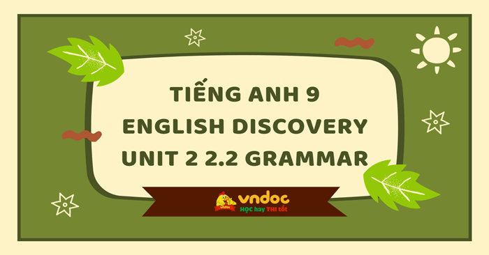 Tiếng Anh 9 English Discovery Unit 2 2.2 Grammar - English Discovery 9 ...