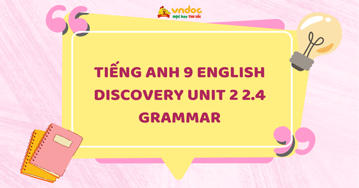 Tiếng Anh 9 English Discovery Unit 2 2.4 Grammar - English Discovery 9 ...