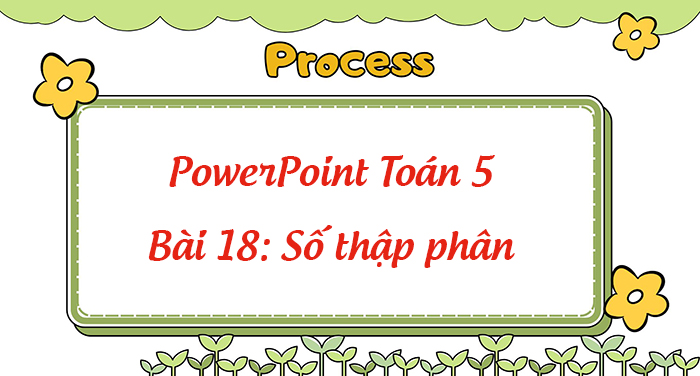 Giáo án Toán 5 Bài 18 CTST: Số thập phân (Word + PPT)