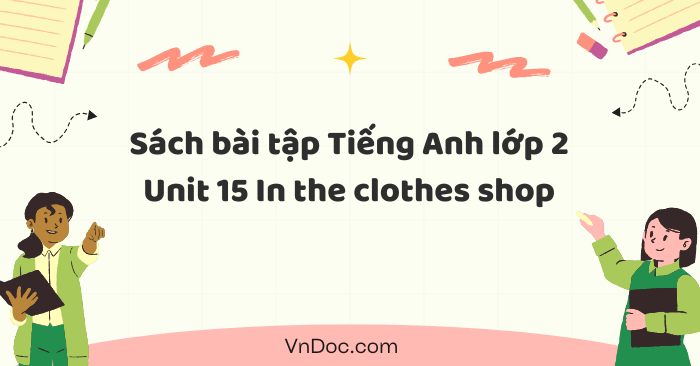 Sách bài tập Tiếng Anh lớp 2 Unit 15 In the clothes shop - Unit 15 In the clothes shop SBT Tiếng ...